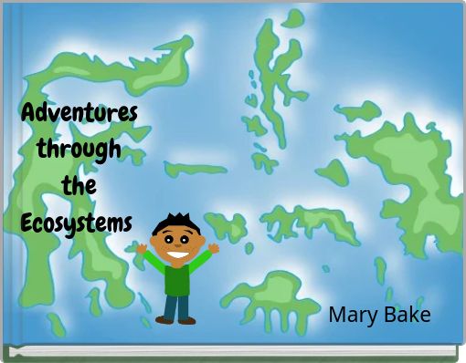 "Adventures through the Ecosystems" - Free stories online. Create books ...