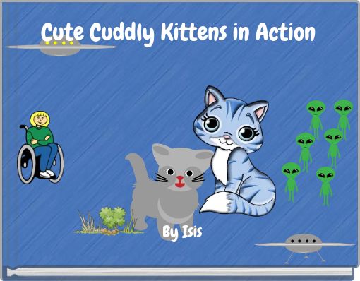 "Cute Cuddly Kittens in Action" - Free stories online. Create books for ...