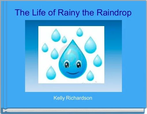 "The Life of Rainy the Raindrop" - Free stories online. Create books ...