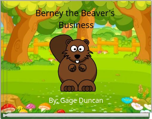 "Berney the Beaver's Business" - Free stories online. Create books for ...