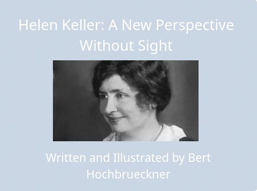 "Helen Keller: A New Perspective Without Sight" - Free stories online ...