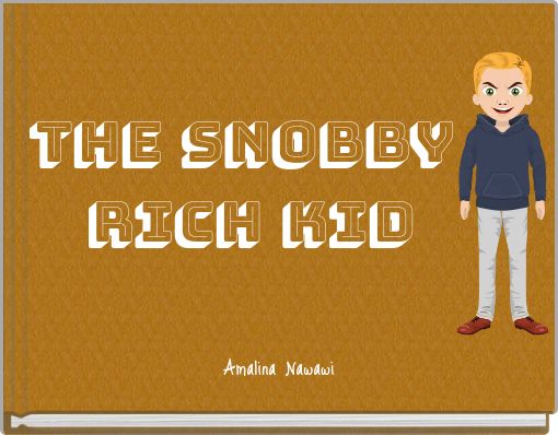 "The Snobby Rich Kid" - Free stories online. Create books for kids ...