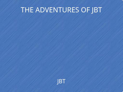"THE ADVENTURES OF JBT" - Free stories online. Create books for kids ...
