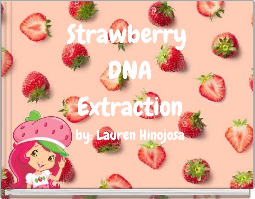 "Strawberry DNA Extraction by: Lauren Hinojosa" - Free stories online ...