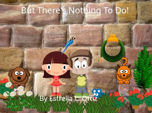 "But There's Nothing To Do!" - Free stories online. Create books for ...