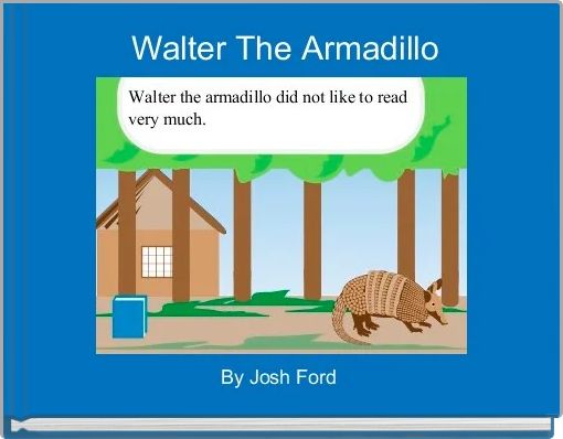 "Walter The Armadillo" - Free stories online. Create books for kids | StoryJumper