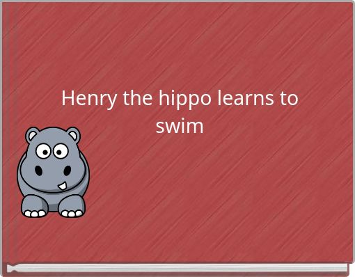 "Henry the hippo learns to swim" - Free stories online. Create books ...