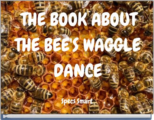 "THE BOOK ABOUT THE BEE'S WAGGLE DANCE" - Free stories online. Create ...