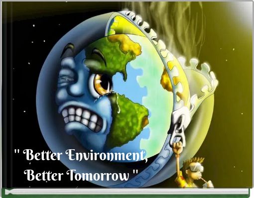Better Environment, Better Tomorrow ''" - Free stories online. Create ...