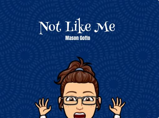 "Not Like Me" - Free stories online. Create books for kids | StoryJumper