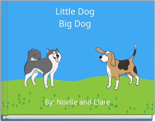 "Little Dog Big Dog" - Free stories online. Create books for kids ...