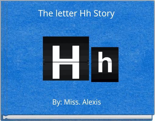 "The letter Hh Story" - Free stories online. Create books for kids ...