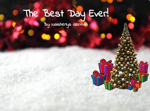 "The Best Day Ever!By: Naisherlys German" - Free stories online. Create ...