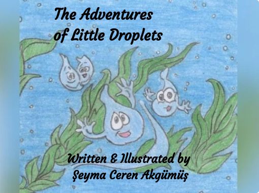 "The Adventures of Little Droplets" - Free stories online. Create books ...