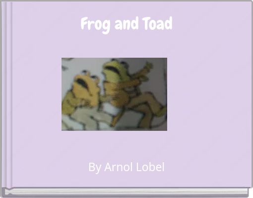 "Frog and Toad" - Free stories online. Create books for kids | StoryJumper