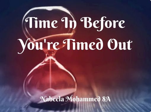 "Time In Before You're Timed Out" - Free stories online. Create books ...