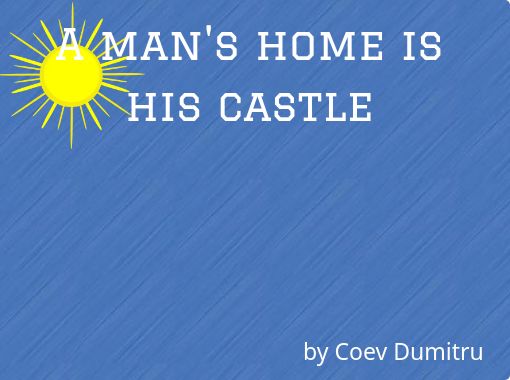"A man's home is his castle" - Free stories online. Create books for ...
