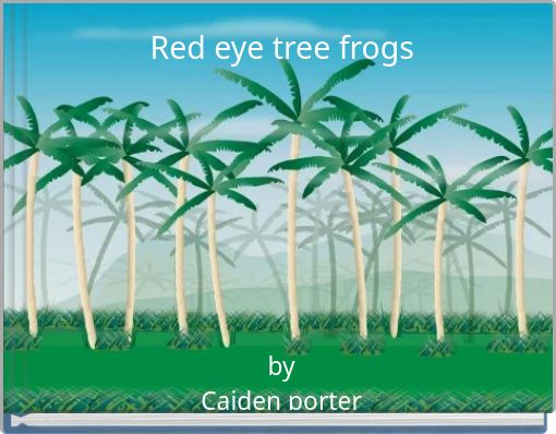 "Red eye tree frogs" - Free stories online. Create books for kids ...