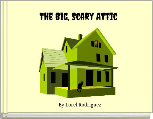 "The Big, Scary Attic" - Free stories online. Create books for kids ...