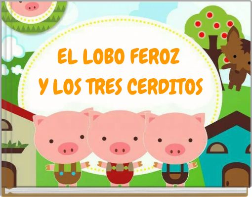 "EL LOBO FEROZ Y LOS TRES CERDITOS" - Free stories online. Create books ...