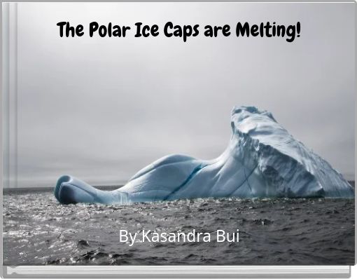 "The Polar Ice Caps are Melting!" - Free stories online. Create books ...