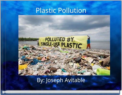"Plastic Pollution" - Free stories online. Create books for kids | StoryJumper
