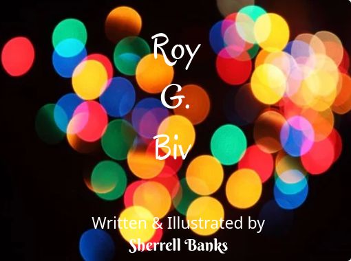 "Roy G. Biv" - Free stories online. Create books for kids | StoryJumper