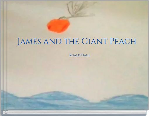 "James and the Giant Peach" - Free stories online. Create books for ...