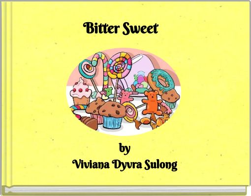 "Bitter Sweet" - Free stories online. Create books for kids | StoryJumper