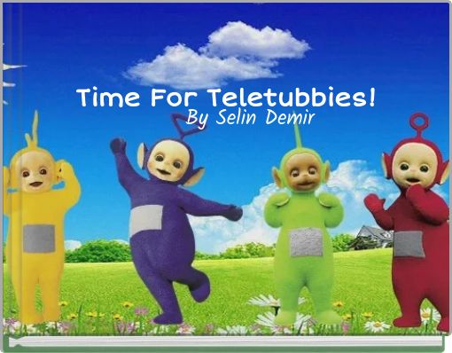 "Time For Teletubbies!" - Free stories online. Create books for kids ...