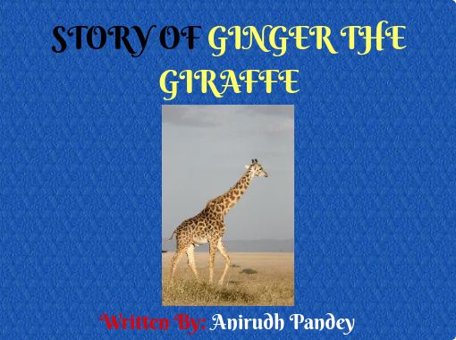 "STORY OF GINGER THE GIRAFFE" - Free stories online. Create books for ...