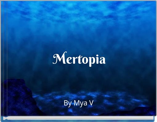 "Mertopia" - Free stories online. Create books for kids | StoryJumper