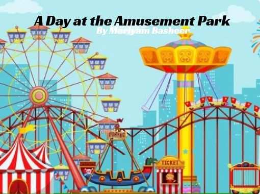 "A Day at the Amusement Park" - Free stories online. Create books for ...