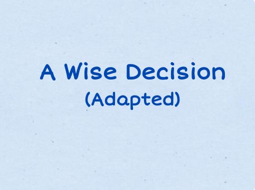 "A Wise Decision (Adapted)" - Free stories online. Create books for kids | StoryJumper