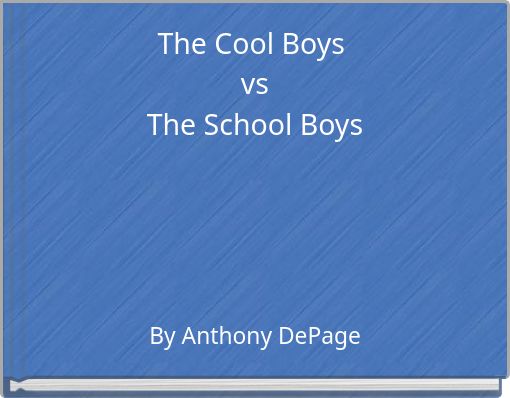 "The Cool Boys vs The School Boys" - Free stories online. Create books for kids | StoryJumper