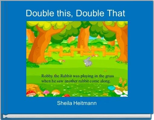 "Double this, Double That" - Free stories online. Create books for kids ...