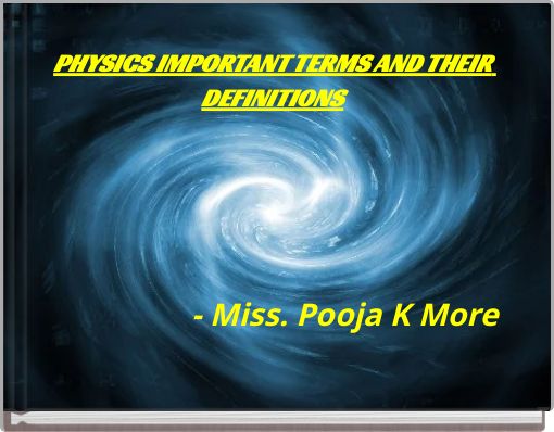 "PHYSICS IMPORTANT TERMS AND THEIR DEFINITIONS - Miss. Pooja K More" - Free stories online ...