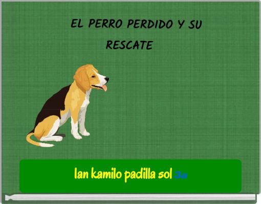 "EL PERRO PERDIDO Y SU RESCATE" - Free stories online. Create books for ...