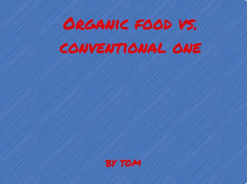 "Organic food vs. conventional one" - Free stories online. Create books ...