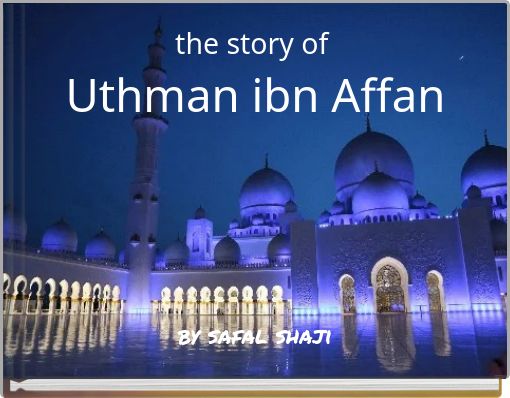 "the story of Uthman ibn Affan" - Free stories online. Create books for kids | StoryJumper