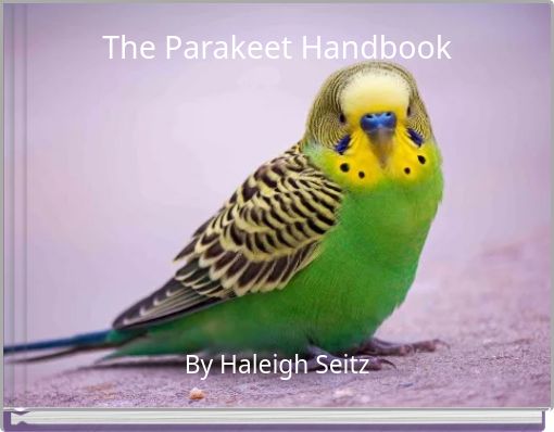 "The Parakeet Handbook" - Free stories online. Create books for kids ...