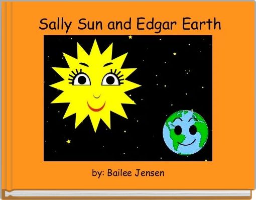 "Sally Sun and Edgar Earth" - Free stories online. Create books for ...