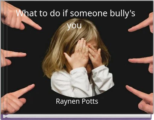 "What to do if someone bully's you" - Free stories online. Create books ...