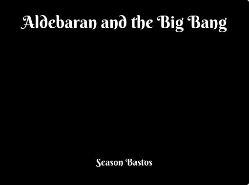 "Aldebaran and the Big Bang" - Free stories online. Create books for ...