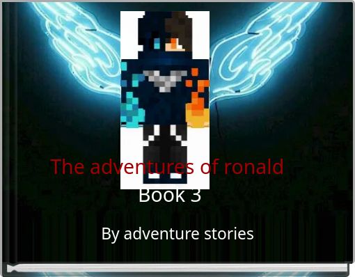 "The adventures of ronald Book 3" - Free stories online. Create books ...