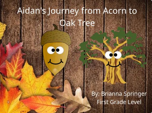 "Aidan's Journey from Acorn to Oak Tree" - Free stories online. Create ...