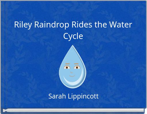 "Riley Raindrop Rides the Water Cycle" - Free stories online. Create ...