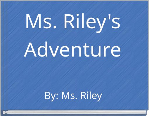 "Ms. Riley's Adventure" - Free stories online. Create books for kids ...