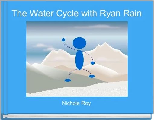 "The Water Cycle with Ryan Rain" - Free stories online. Create books ...