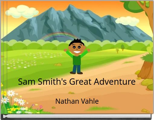 "Sam Smith's Great Adventure" - Free stories online. Create books for ...